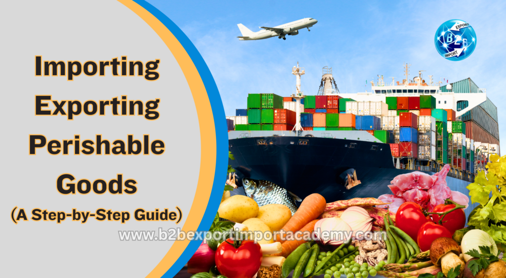 Importing Exporting Perishable Goods: A Step-by-Step Guide - B2B Export ...